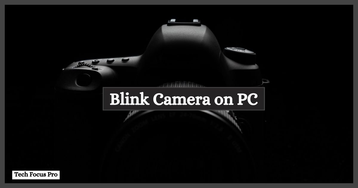 How To View Blink Camera On PC: A Step-by-Step Guide - Tpa10.com